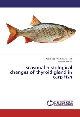 Seasonal histological changes of thyroid gland in carp fish • Eurobooks